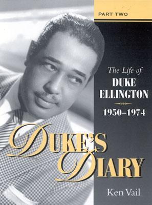 Duke's Diary, Part 2: The Life of Duke Ellington, 1950-1974 by Ken Vail | Goodreads