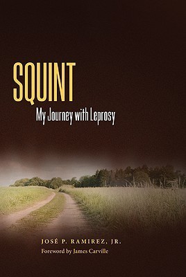 Squint: My Journey with Leprosy by Jose P. Ramirez | Goodreads