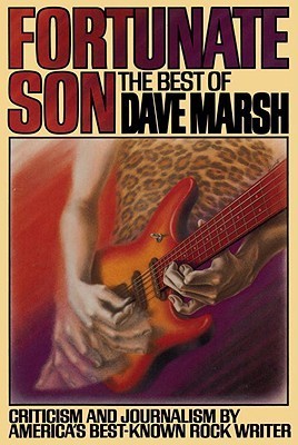 Fortunate Son: The Best of Dave Marsh by Dave Marsh | Goodreads