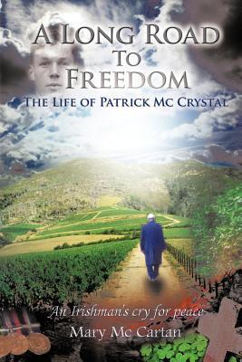 A Long Road To Freedom: The Life Of Patrick Mc Crystal by Mary Mccartan ...