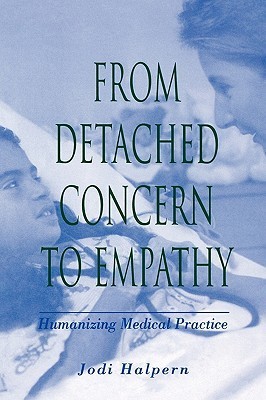 From Detached Concern to Empathy: Humanizing Medical Practice by Jodi ...
