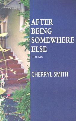 After Being Somewhere Else: Poems by Cherryl Smith | Goodreads