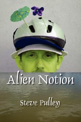 Alien Notion by Steve Pulley | Goodreads