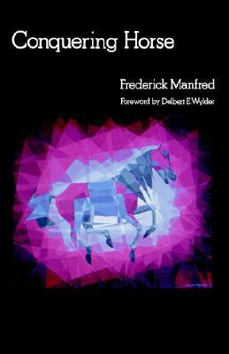 Conquering Horse (The Buckskin Man Tales) by Frederick Manfred | Goodreads
