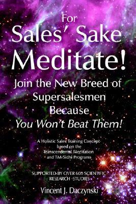 For Sales' Sake Meditate by Vincent J. Daczynski | Goodreads