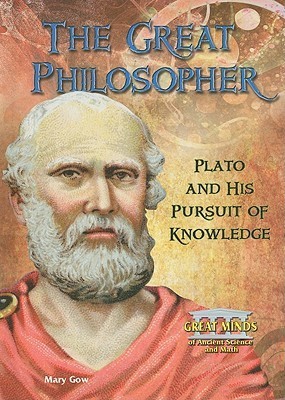 The Great Philosopher: Plato and His Pursuit of Knowledge by Mary Gow ...