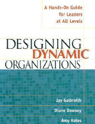 Designing Dynamic Organizations: A Hands-on Guide for Leaders at All ...