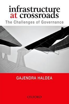 Infrastructure at Crossroads: The Challenges of Governance by Gajendra ...