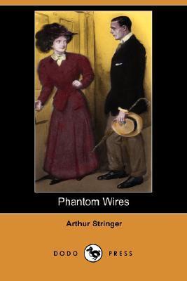 Phantom Wires by Arthur Stringer | Goodreads