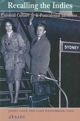 Recalling the Indies: Colonial Culture and Postcolonial Identities by Joost J. Cote | Goodreads