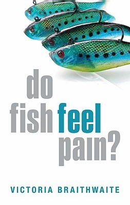 Do Fish Feel Pain? by Victoria Braithwaite | Goodreads