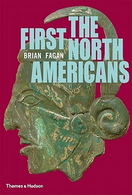 The First North Americans: An Archaeological Journey by Brian M. Fagan ...