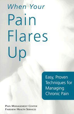 When Your Pain Flares Up: Easy, Proven Techniques for Managing Chronic ...