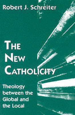 The New Catholicity: Theology Between the Global and the Local (Faith ...