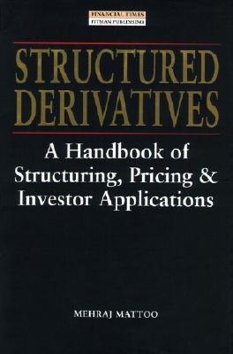 Structured Derivatives: A Handbook of Structuring, Pricing and Investor ...
