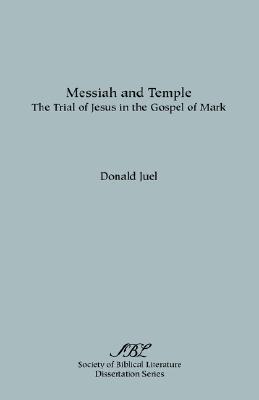 Messiah and Temple: The Trial of Jesus in the Gospel of Mark by Donald ...