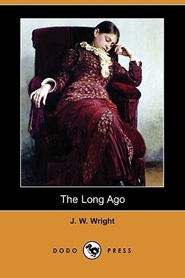 The Long Ago by J.W. Wright | Goodreads