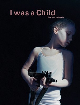 Gottfried Helnwein: I Was a Child by Peter Frank | Goodreads
