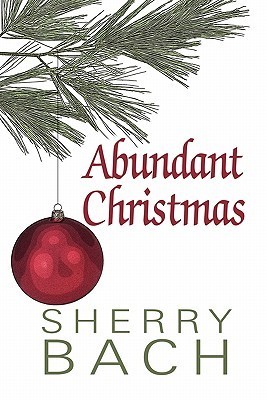 Abundant Christmas by Sherry Bach | Goodreads