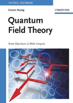 Quantum Field Theory: From Operators to Path Integrals by Kerson Huang ...