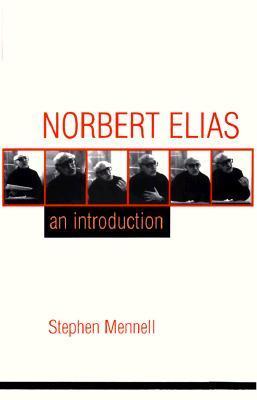 Norbert Elias: An Introduction by Stephen Mennell | Goodreads