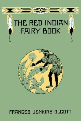 The Red Indian Fairy Book by Frances Jenkins Olcott | Goodreads