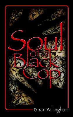 Soul of a Black Cop by Brian Willingham | Goodreads