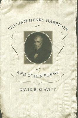 William Henry Harrison And Other Poems by David R. Slavitt | Goodreads