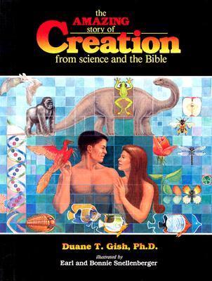 The Amazing Story of Creation: From Science and the Bible by Duane T ...