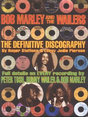 Bob Marley And the Wailers: The Definitive Discography by Roger Steffens | Goodreads