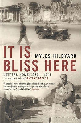 It Is Bliss Here: Letters Home 1939-45 by Myles Hildyard | Goodreads