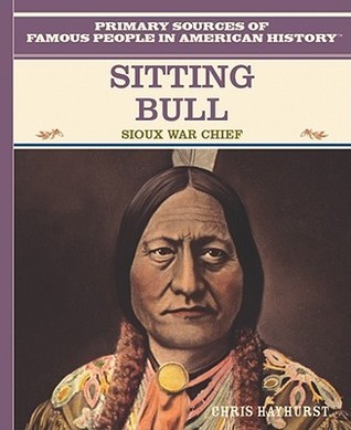 Sitting Bull: Sioux War Chief by Chris Hayhurst | Goodreads