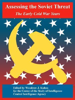 Assessing the Soviet Threat: The Early Cold War Years by Center of the ...
