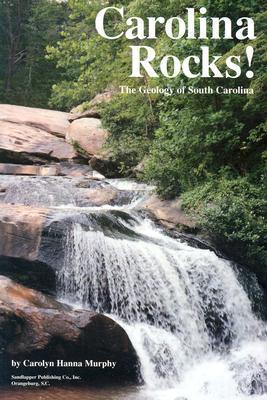 Carolina Rocks!: The Geology of South Carolina by Carolyn Hanna Murphy ...
