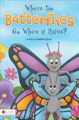 Where Do Butterflies Go When it Rains? by Debbie Spurr | Goodreads
