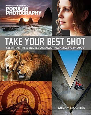 Take Your Best Shot (Popular Photography): Essential Tips & Tricks for ...
