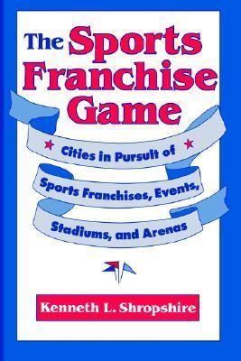 The Sports Franchise Game: Cities in Pursuit of Sports Franchises ...