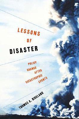 Lessons of Disaster: Policy Change after Catastrophic Events by Thomas ...