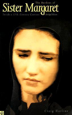 The Burdens of Sister Margaret: Inside a Seventeenth-Century Convent by ...