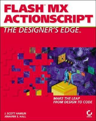 Flash MX ActionScript: The Designer's Edge by J. Scott Hamlin | Goodreads
