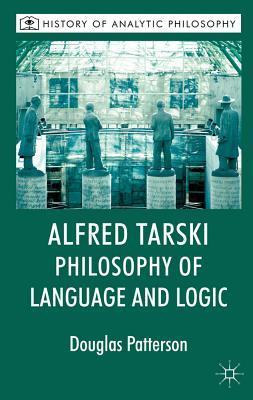 Alfred Tarski: Philosophy of Language and Logic by Douglas Patterson ...