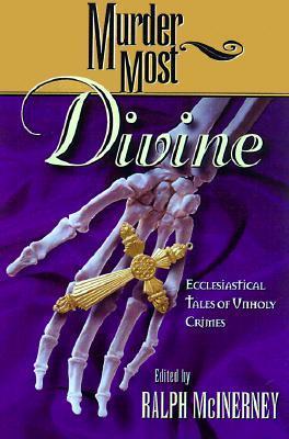 Murder Most Divine: Ecclesiastical Tales of Unholy Crimes by Ralph ...
