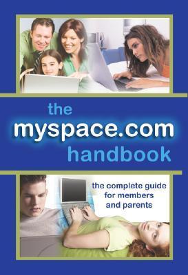 The MySpace.com Handbook: The Complete Guide for Members and Parents by ...