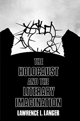 The Holocaust and the Literary Imagination by Lawrence L. Langer ...