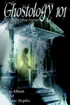 Ghostology 101: A Ghost Hunters Guide by Joe Teeples | Goodreads