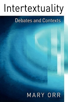 Intertextuality: Debates and Contexts by Mary Orr | Goodreads