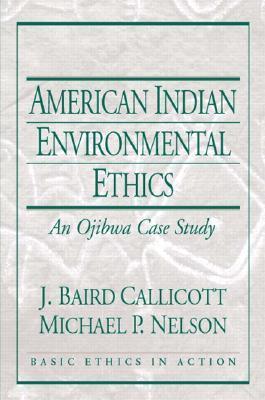 American Indian Environmental Ethics: An Ojibwa Case Study by J. Baird ...