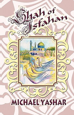 Shah of Isfahan by Michael Yashar | Goodreads