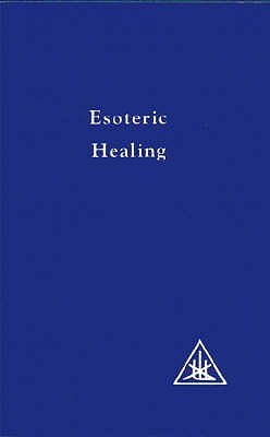 Esoteric Healing (A Treatise on the Seven Rays) by Alice A. Bailey ...
