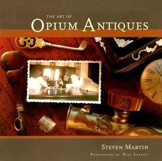 The Art of Opium Antiques by Steven Martin | Goodreads